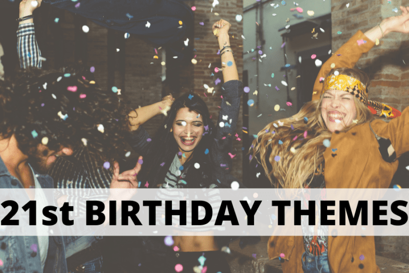 31 Best 21st Birthday Themes You And Your Friends Will Be Obsessed With ...