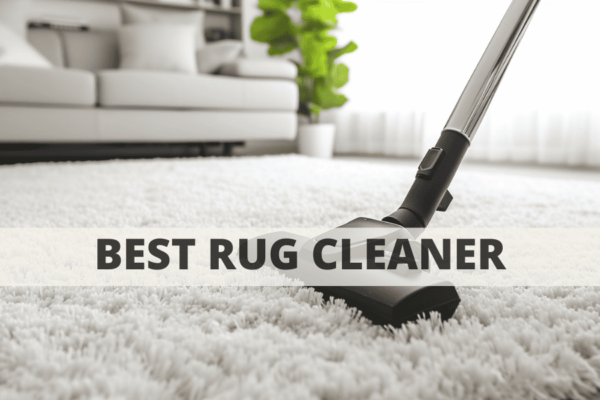5 Best Rug Cleaner to Keep Your Floors Looking Flawless - Daneila Bright